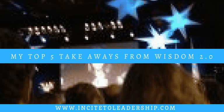 My Top 5 Take Aways from Wisdom 2.0 - Incite to Leadership