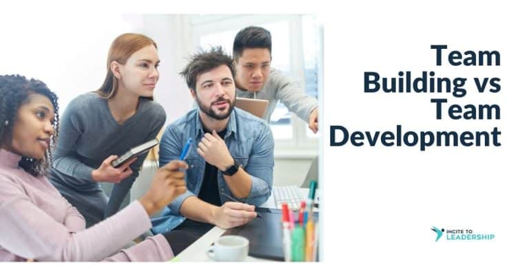 Team Development Vs Team Building - Incite to Leadership