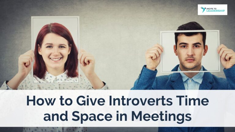 How to Give Introverts Time and Space in Meetings - Incite to Leadership
