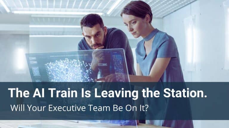 The AI Train Is Leaving the Station. Will Your Executive Team Be On It ...